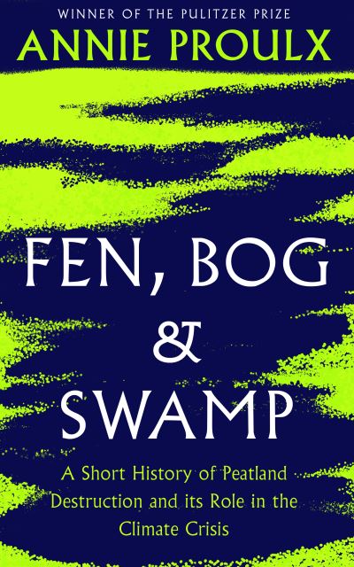 Fen, Bog and Swamp | Annie Proulx | London Review Bookshop