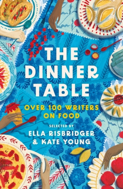 The Dinner Table | Ella Risbridger, Kate Young | London Review Bookshop