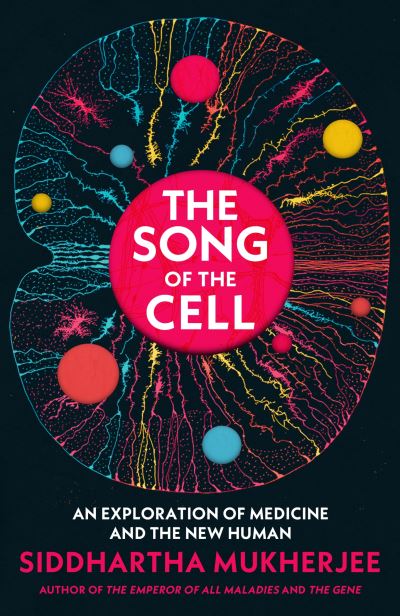 The Song of the Cell | Siddhartha Mukherjee | London Review Bookshop
